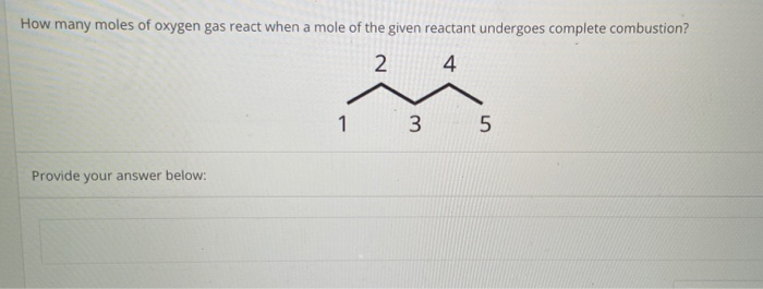 Solved How many moles of oxygen gas react when a mole of the | Chegg.com