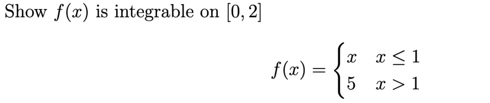 Solved Show f(x) ﻿is integrable on 0,2f(x)={x,x≤15,x>1 | Chegg.com