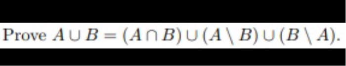 Solved Prove AUB=(ANB)U(A BU( BA). | Chegg.com