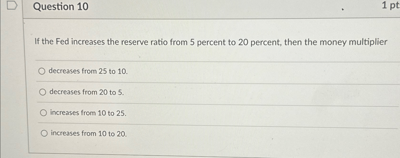 Solved Question 10If the Fed increases the reserve ratio | Chegg.com