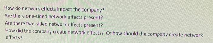 Solved How do network effects impact the company? Are there | Chegg.com