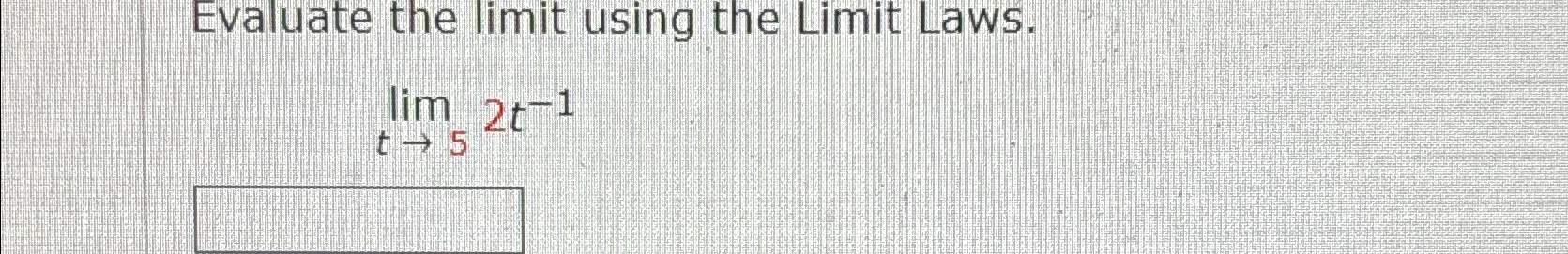 Solved Evaluate the limit using the Limit Laws.limt→52t-1 | Chegg.com