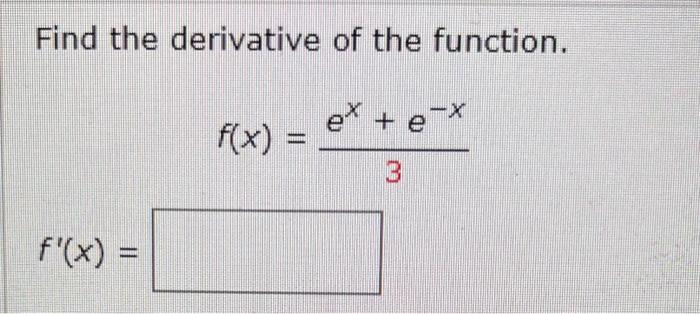Solved Find the derivative of the function. f(x)=3ex+e−x | Chegg.com