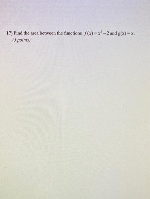 Solved 17) Find the area between the functions f(x)=x²-2 and | Chegg.com