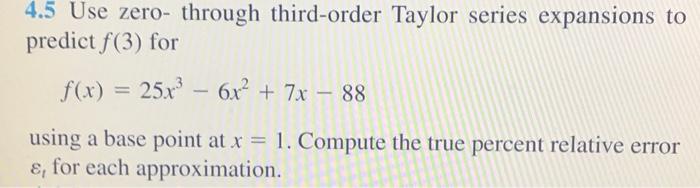 Solved 4.5 Use zero- through third-order Taylor series | Chegg.com