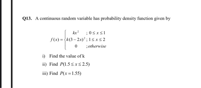 Solved Q13. A continuous random variable has probability | Chegg.com