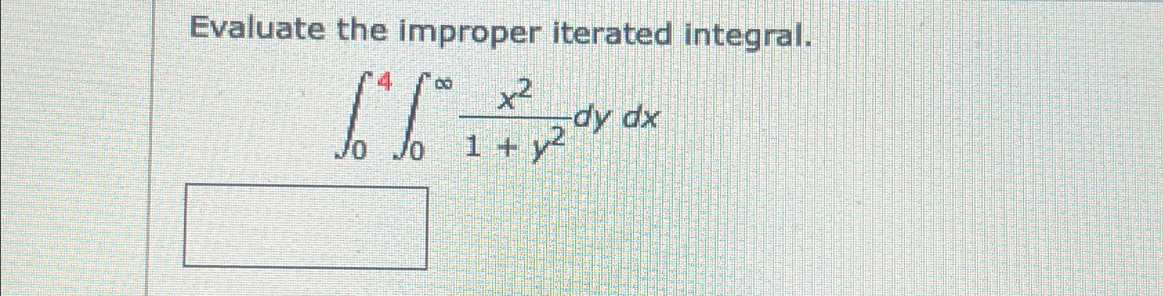 Solved Evaluate the improper iterated | Chegg.com Solved Evaluate the improper iterated | Chegg.com