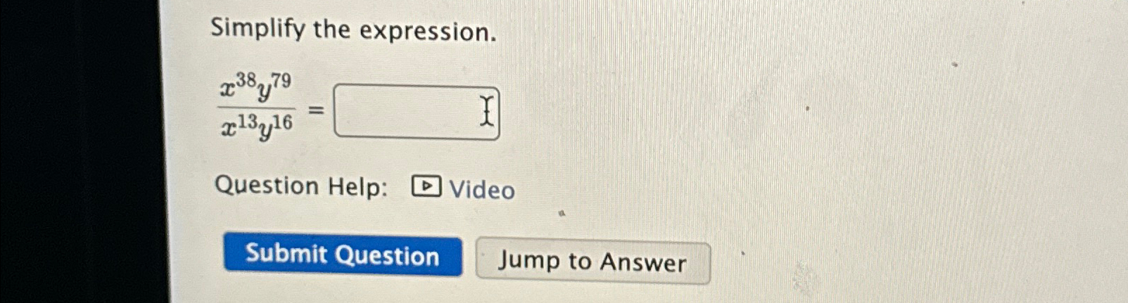Solved Simplify the expression.x38y79x13y16=Question | Chegg.com