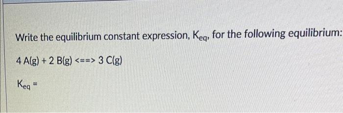 Solved Write the equilibrium constant expression, Keq, for | Chegg.com