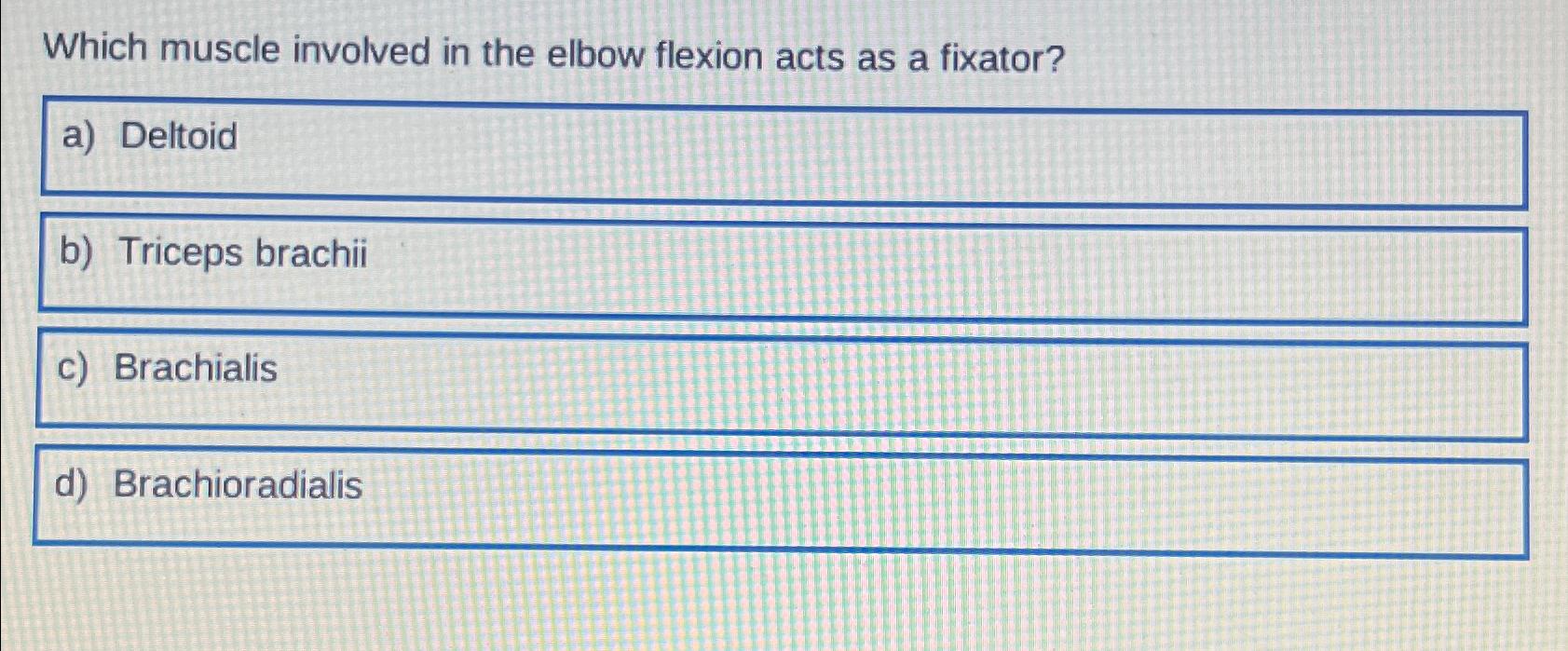 Solved Which muscle involved in the elbow flexion acts as a | Chegg.com