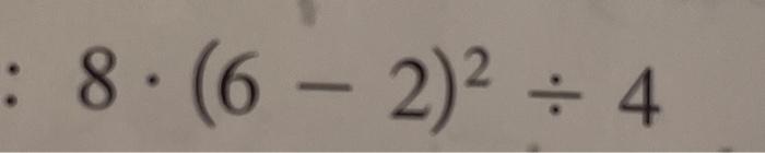 Solved 8⋅(6−2)2÷4 | Chegg.com