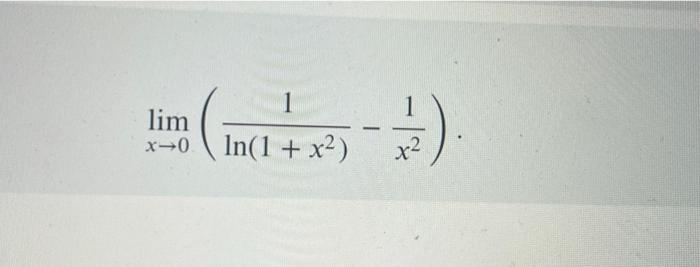Solved limx→0(ln(1+x2)1−x21) | Chegg.com