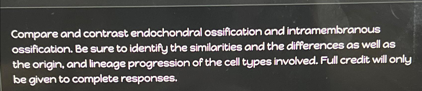 Solved Compare And Contrast Endochondral Ossification And