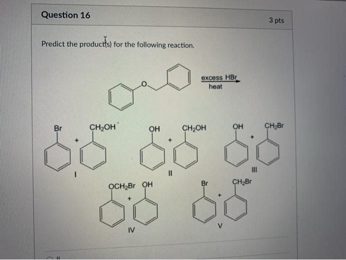 Solved Question 16 3 pts Predict the productts) for the | Chegg.com
