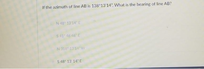Solved If the azimuth of line AB is 138°13'14". What is the | Chegg.com