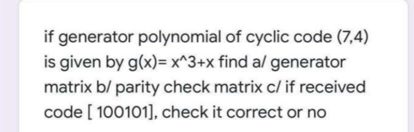 Solved if generator polynomial of cyclic code (7,4) is given | Chegg.com