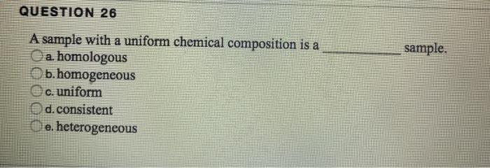 Solved QUESTION 26 sample. A sample with a uniform chemical | Chegg.com