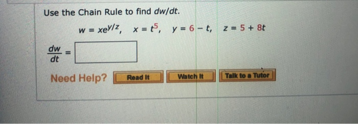 Solved Use the Chain Rule to find dw/dt. w = xey/z, x = 5, y | Chegg.com