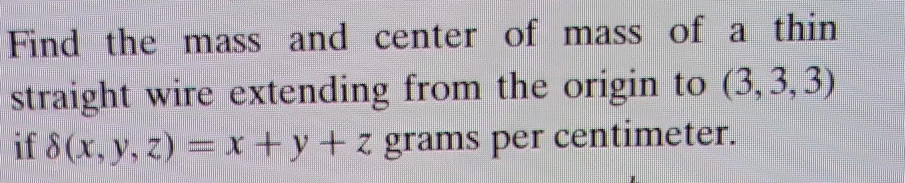 Solved Find the mass and center of mass of a thin straight | Chegg.com