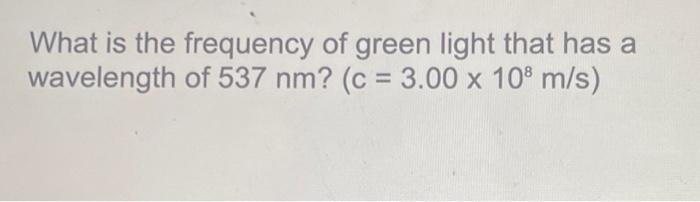 Solved What is the frequency of green light that has a | Chegg.com