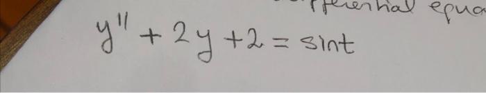Solved y′′+2y+2=sint | Chegg.com