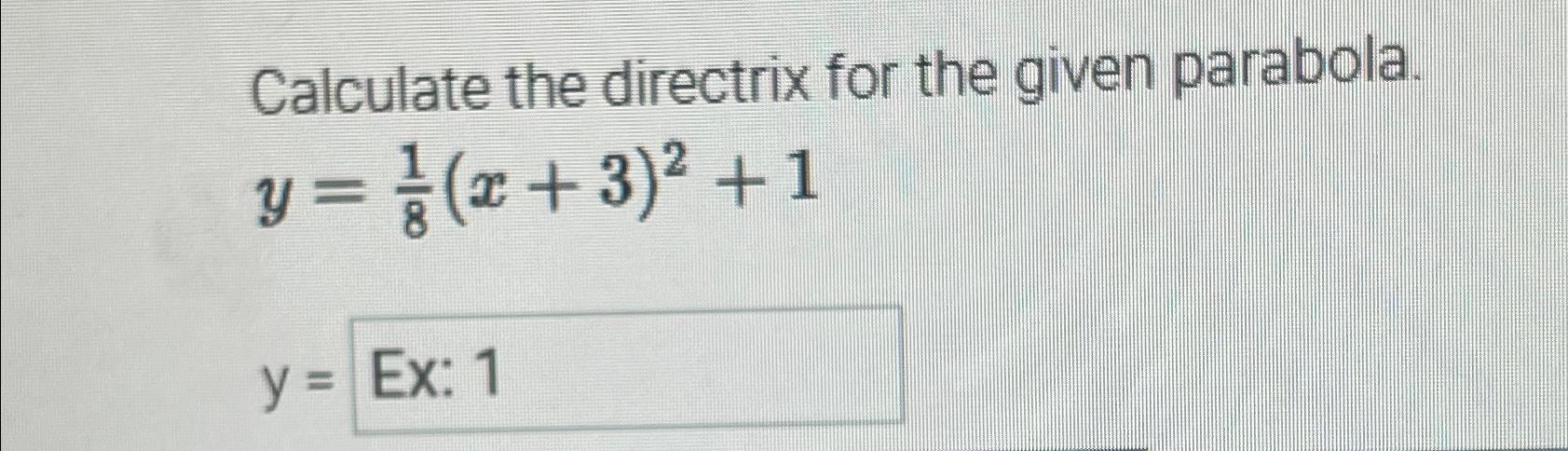 Solved Calculate the directrix for the given | Chegg.com