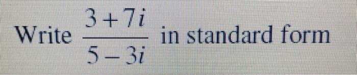 Solved Write 5−3i3+7i in standard form | Chegg.com