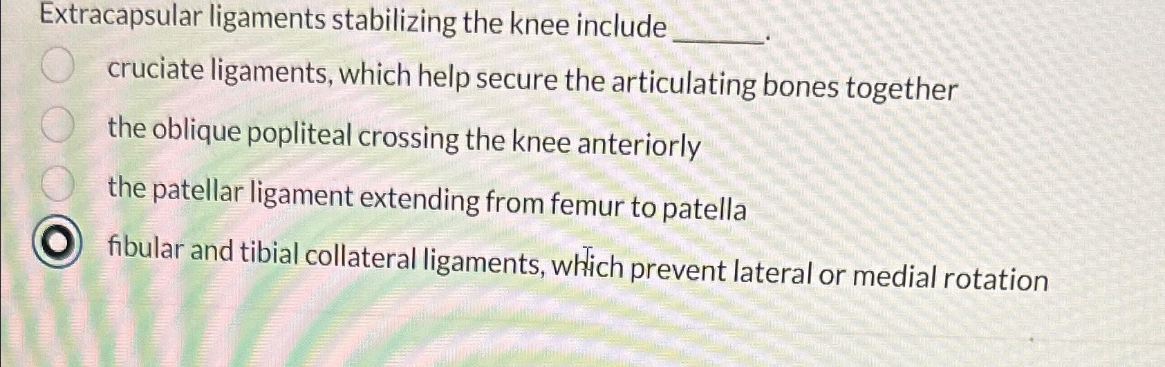Solved Extracapsular ligaments stabilizing the knee | Chegg.com