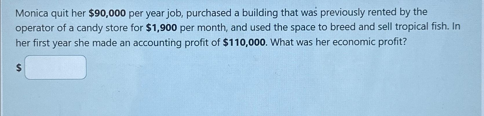 Solved Monica quit her $90,000 ﻿per year job, purchased a | Chegg.com
