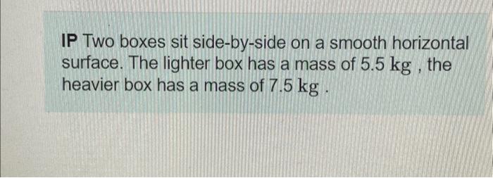 Solved IP Two boxes sit side-by-side on a smooth horizontal | Chegg.com