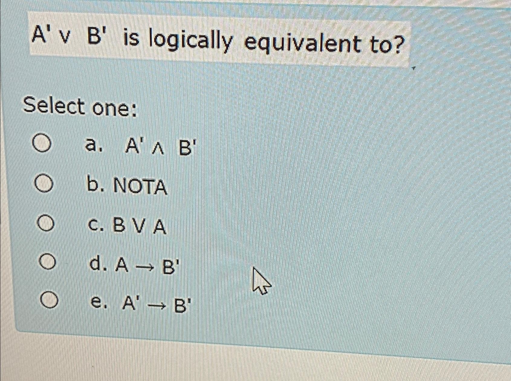Solved A'vB' ﻿is logically equivalent to?Select | Chegg.com