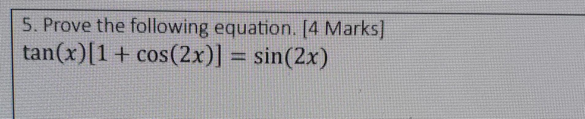 Solved 5. Prove the following equation. [4 Marks] | Chegg.com
