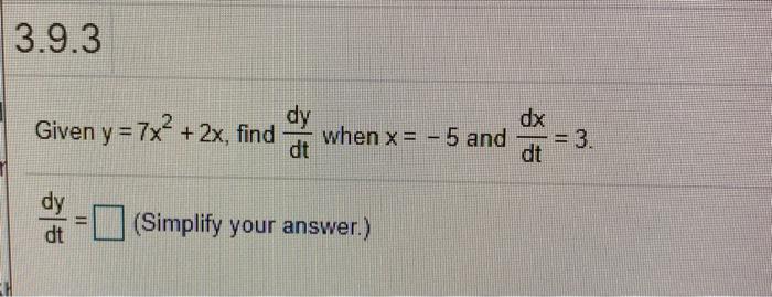 Solved 3.9.3 Given y = 7x2 + 2x, find dy dx when x = -5 and | Chegg.com