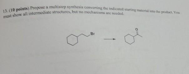 Solved 13.(10 points) Propose a multistep synthesis | Chegg.com