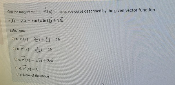 Solved find the tangent vector, (e) to the space curve | Chegg.com