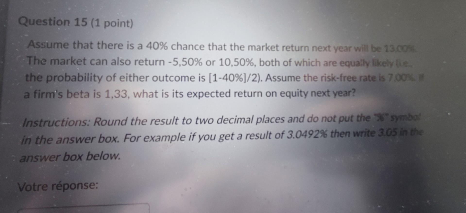 Solved Question 15 (1 point) Assume that there is a 40% | Chegg.com
