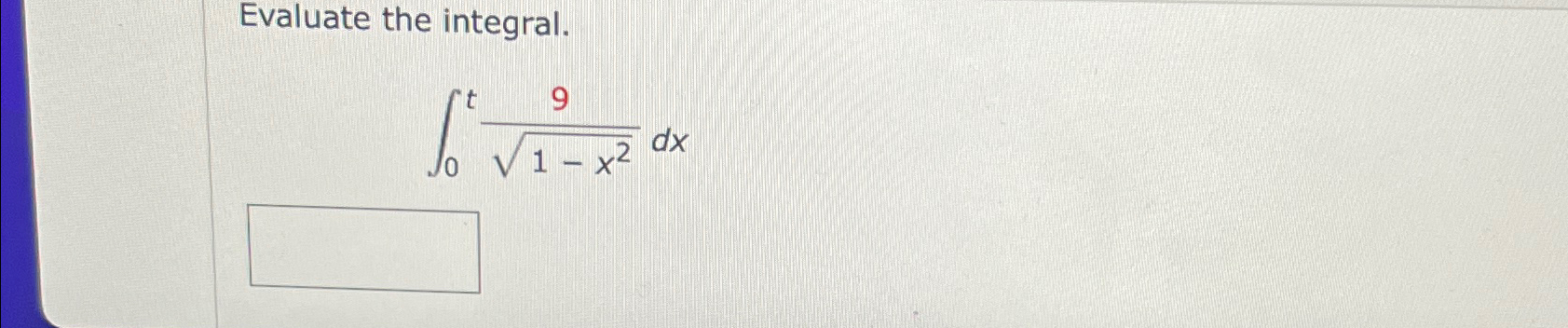 Solved Evaluate the integral.∫0t91-x22dx | Chegg.com