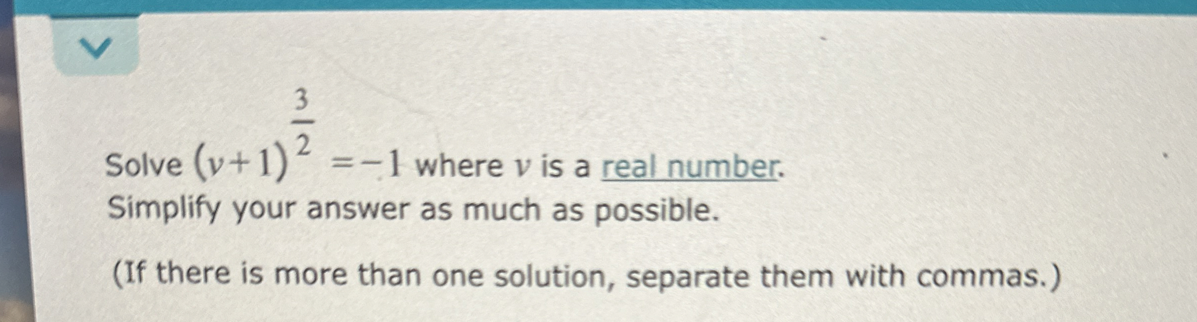 Solved Solve (v+1)32=-1 ﻿where v ﻿is a real number.Simplify | Chegg.com