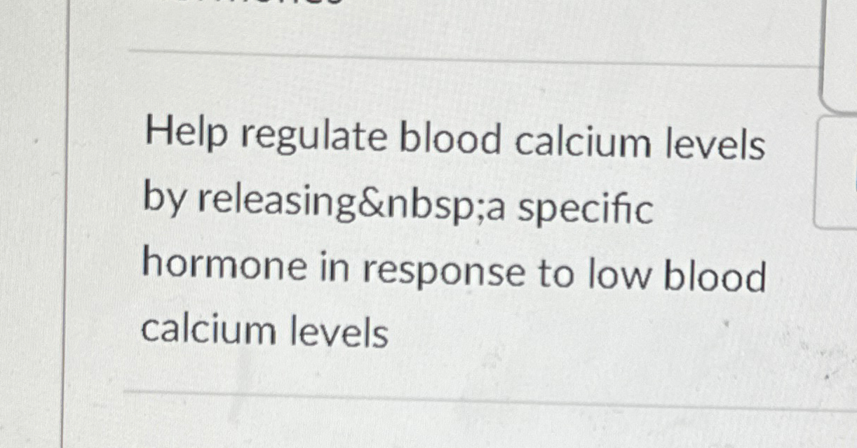 Solved Help regulate blood calcium levels by releasing a | Chegg.com