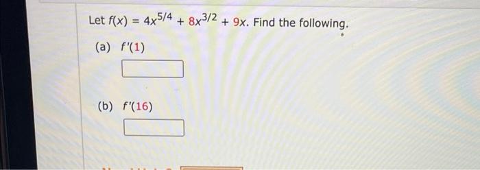 Solved Let f(x)=4x5/4+8x3/2+9x. Find the following. (a) | Chegg.com