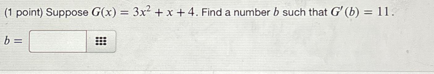 Solved (1 ﻿point) ﻿Suppose G(x)=3x2+x+4. ﻿Find a number b | Chegg.com