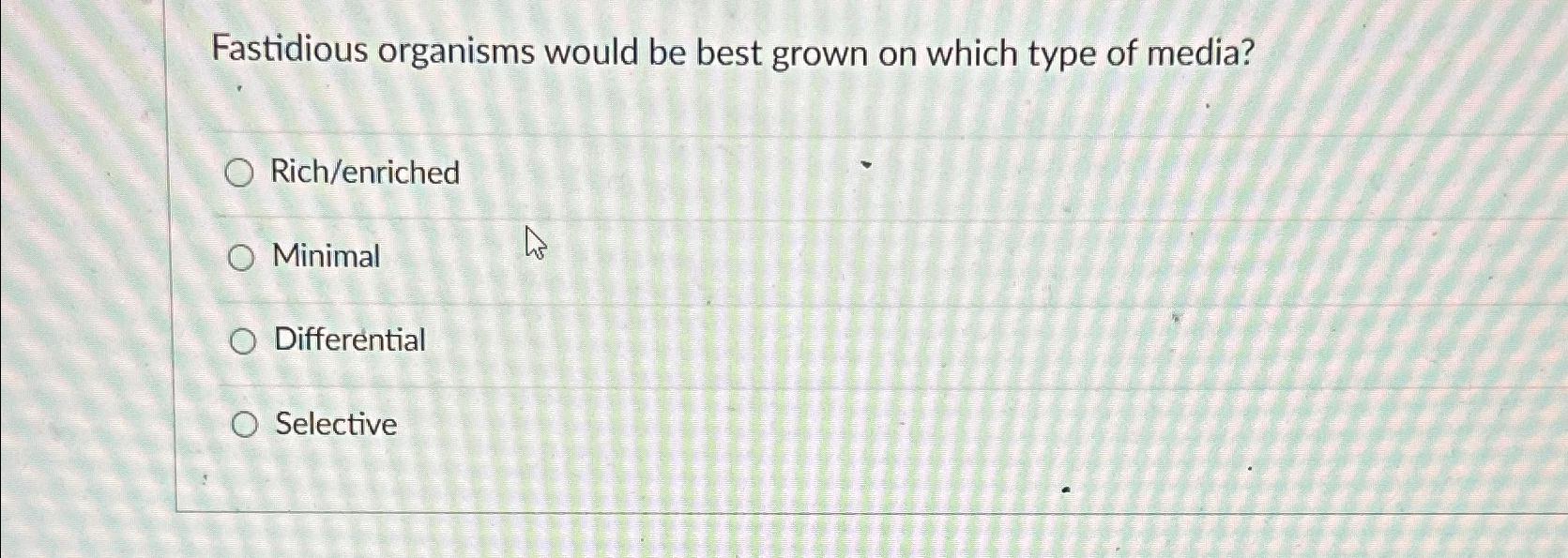 Solved Fastidious organisms would be best grown on which | Chegg.com