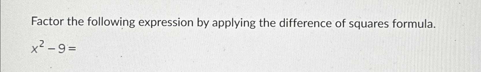 Solved Factor the following expression by applying the | Chegg.com