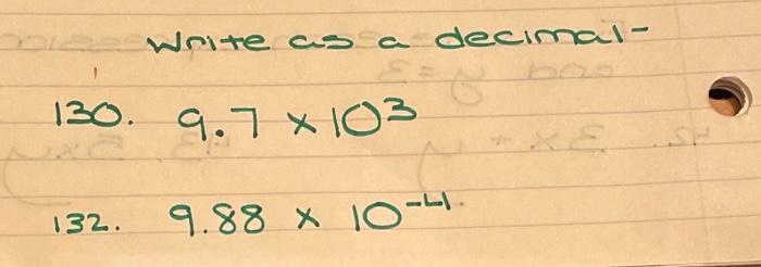 Solved Write as a decimal- 1 130. 9.7 x 103 132. 9.88 x 10-L | Chegg.com