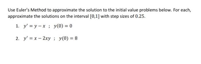 Solved Use Euler's Method to approximate the solution to the | Chegg.com