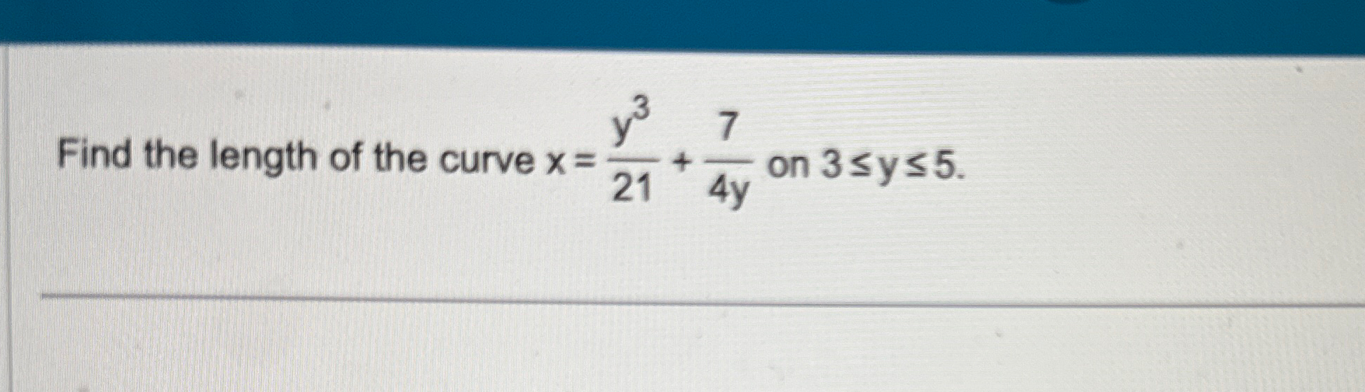 Solved Find the length of the curve x=y321+74y ﻿on 3≤y≤5. | Chegg.com