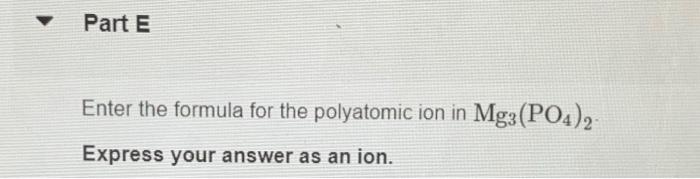 Solved Part A Enter the formula for the polyatomic ion in | Chegg.com
