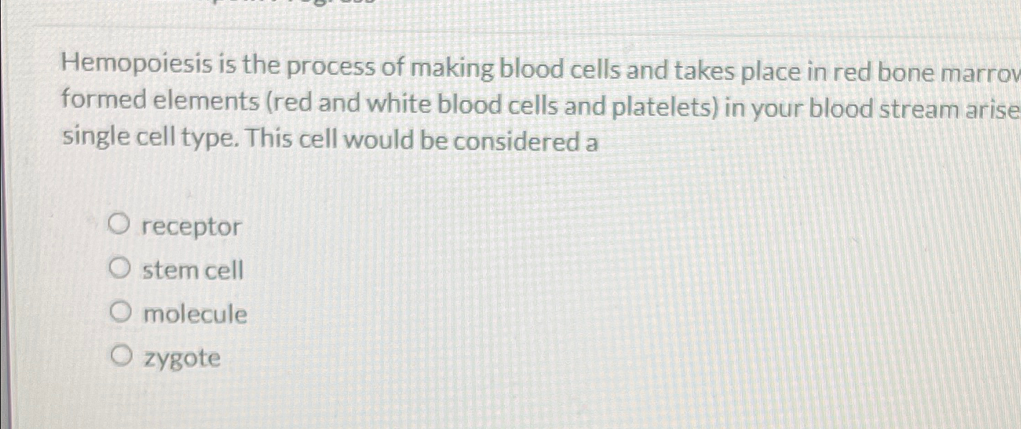 Solved Hemopoiesis is the process of making blood cells and | Chegg.com