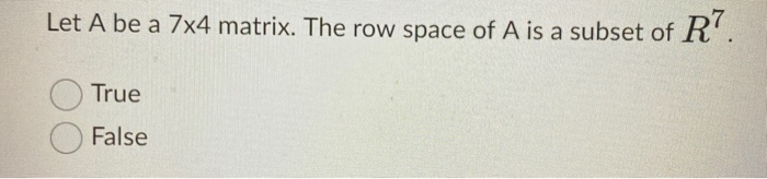 Solved Let A be a 7x4 matrix. The row space of A is a subset | Chegg.com