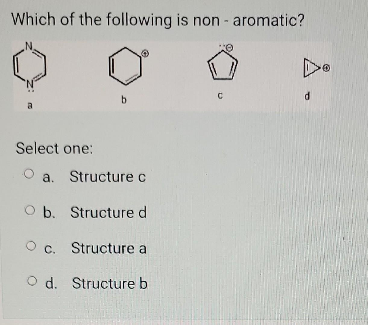 Solved Which of the following is aromatic? MAA Select one: | Chegg.com